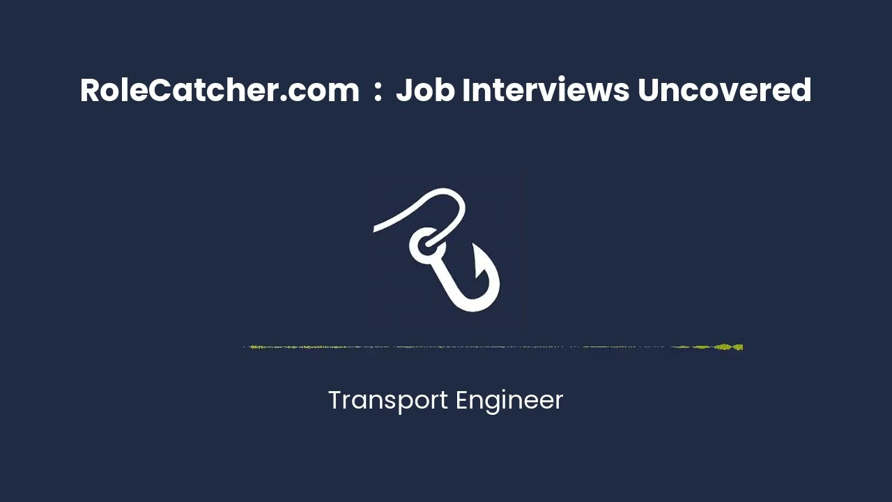 Transport Engineer : Job Interviews Uncovered