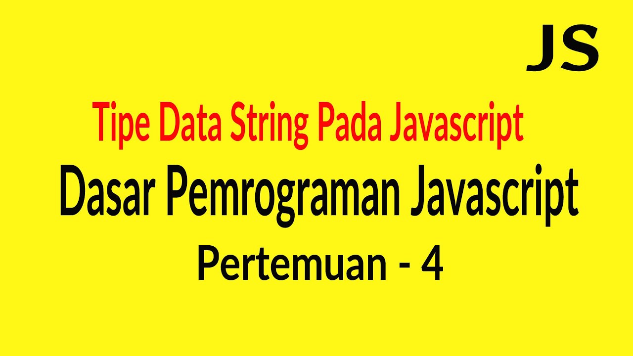 Tipe Data string pada Javascript - Pertemuan 4