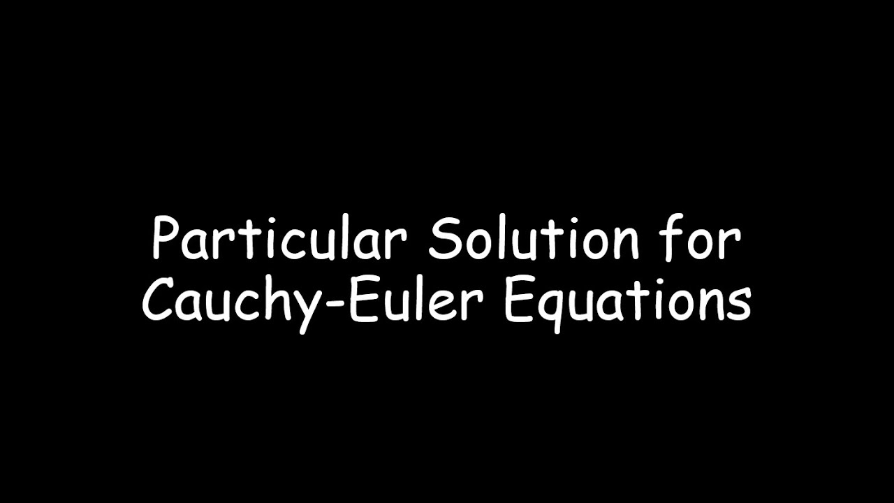 Particular Solution Using the Cauchy Euler Method