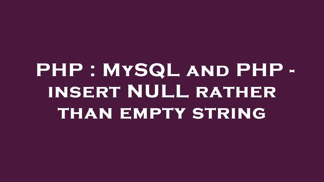 PHP : MySQL and PHP - insert NULL rather than empty string
