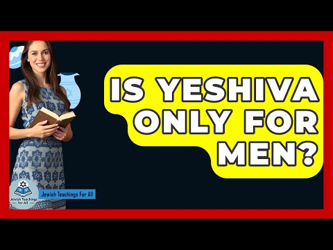 Is Yeshiva Only For Men? - Jewish Teachings For All