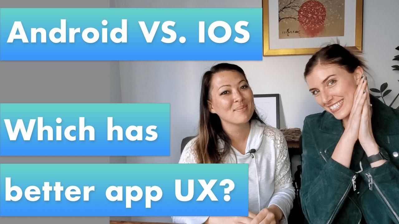 iOS vs  Android: Which has better app UX?