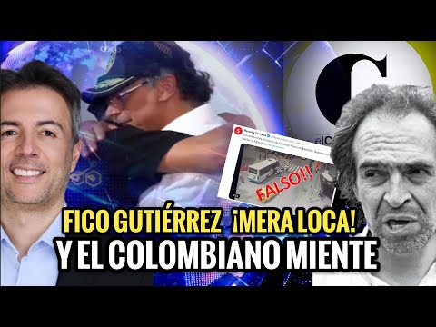 🔴 FICO GUTIÉRREZ ¡MERA LOCA! Y EL COLOMBIANO MIENTE. 😡😡