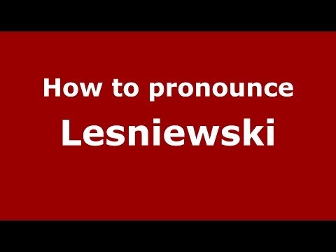 How to pronounce Lesniewski (Polish/Poland) - PronounceNames.com