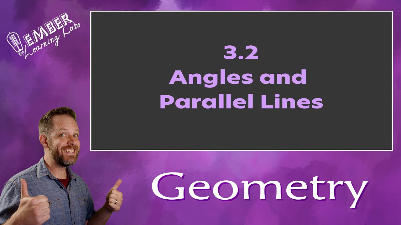 3-2 Angles and Parallel Lines | Geometry | Ember Learning Labs