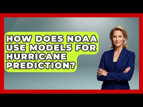 How Does NOAA Use Models For Hurricane Prediction? - Weather Watchdog