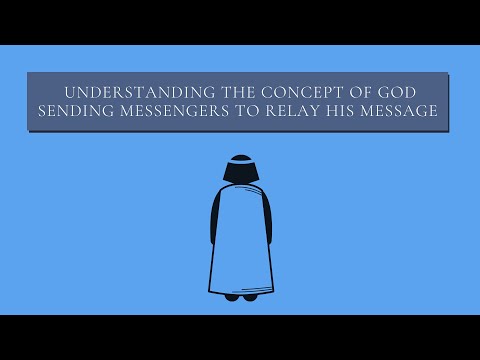 Understanding the Concept of God Sending Messengers to Relay His Message