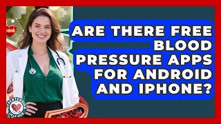 Are There Free Blood Pressure Apps For Android And IPhone? - Hypertension Help Hub