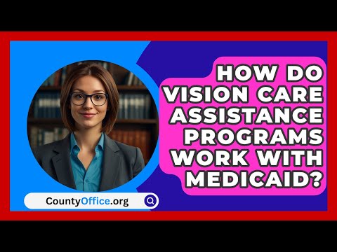 How Do Vision Care Assistance Programs Work With Medicaid? - CountyOffice.org