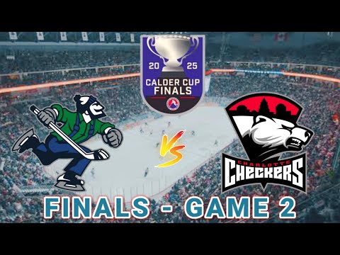 Abbotsford Canucks vs Charlotte Checkers Game 2 | 2025 AHL Calder Cup Finals Live Score