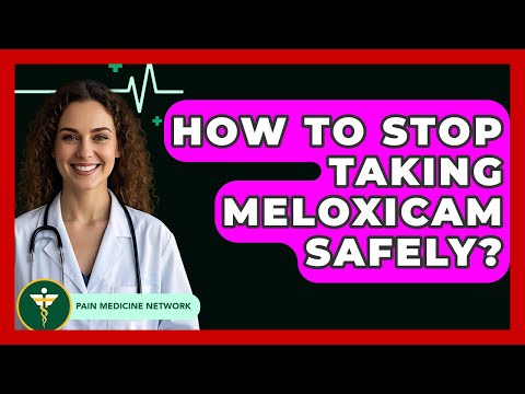 How To Stop Taking Meloxicam Safely? - Pain Medicine Network
