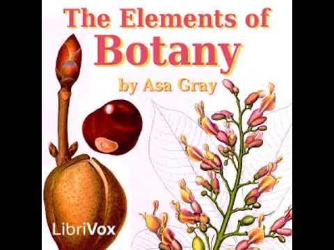 The Elements of Botany by Asa GRAY read by Various Part 1/2 | Full Audio Book