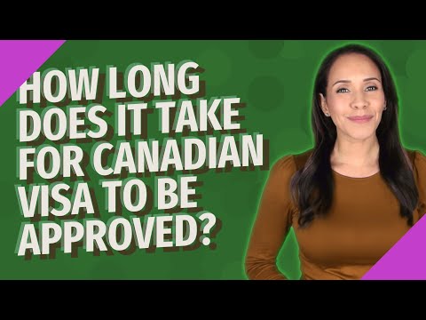 How long does it take for Canadian visa to be approved?