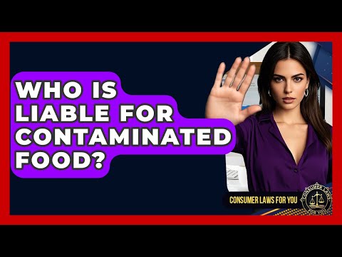 Who Is Liable For Contaminated Food? - Consumer Laws For You