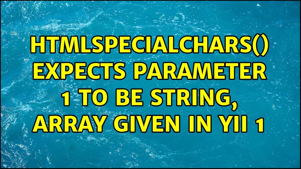 htmlspecialchars() expects parameter 1 to be string, array given in Yii 1