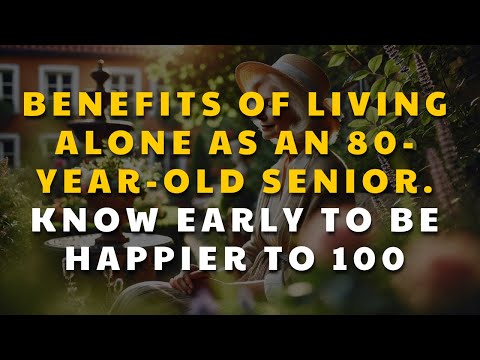Benefits of Living Alone as an 80-Year-Old senior