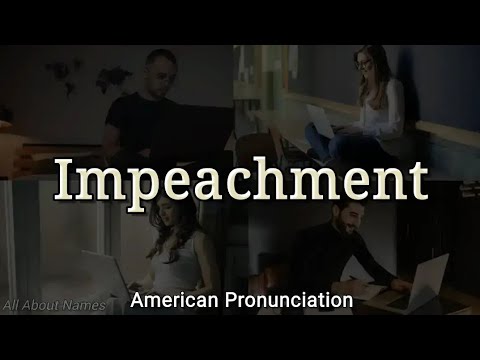 Impeachment: American Pronunciation, Meaning, and Usage in Sentences