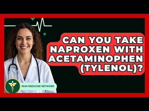 Can You Take Naproxen With Acetaminophen (Tylenol)? - Pain Medicine Network