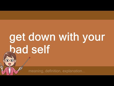 get down with your bad self