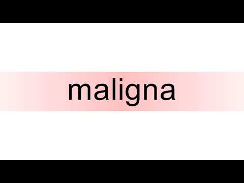 How to pronounce maligna