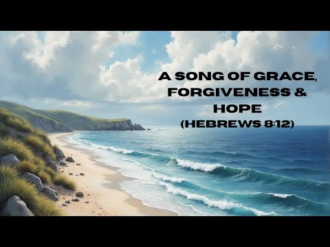 Boundless Grace | A Song of God’s Mercy, Love, and Forgiveness (Hebrews 8:12)