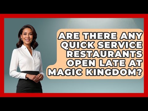 Are There Any Quick Service Restaurants Open Late At Magic Kingdom? - Kingdom Of Treasures