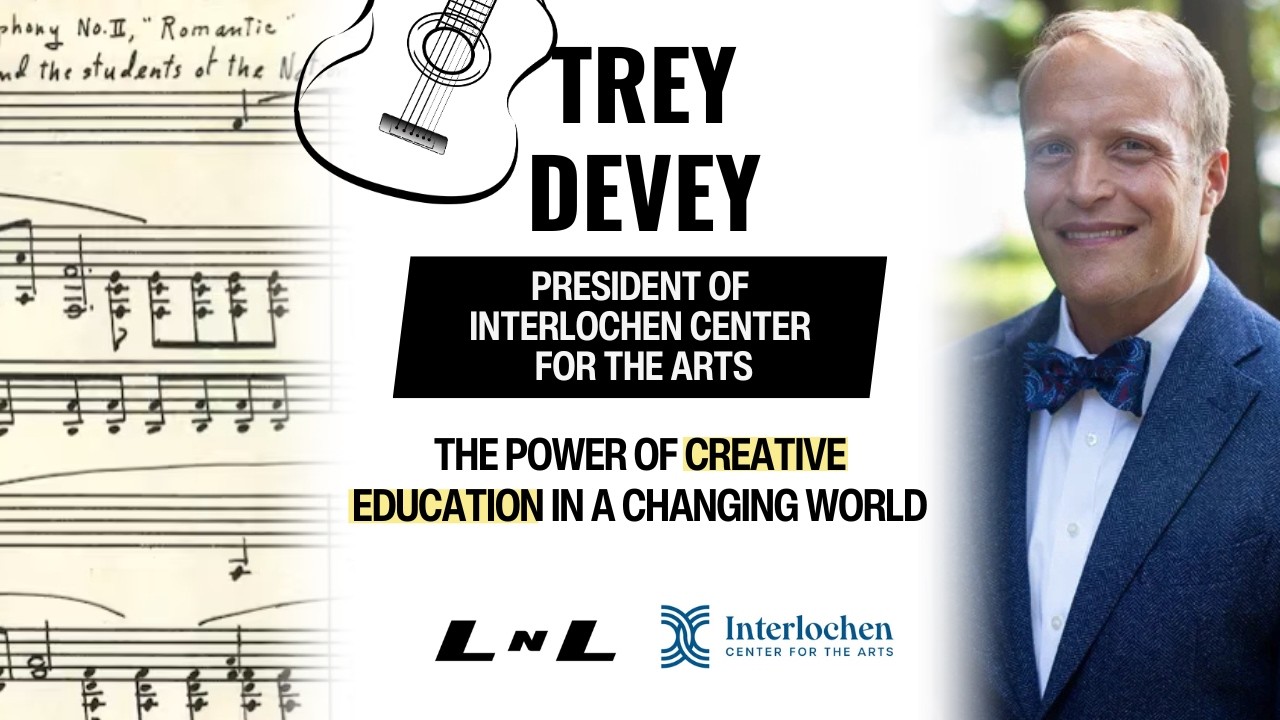 Trey Devey, President of Interlochen Center for the Arts: Building the Next Generation of Artists