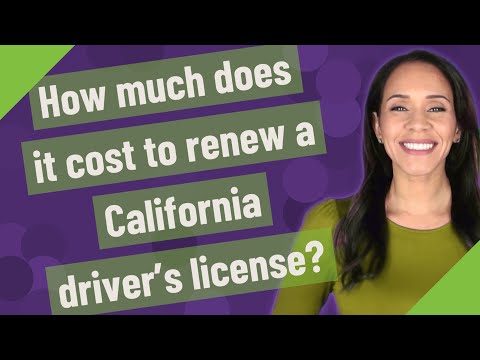 How much does it cost to renew a California driver's license?