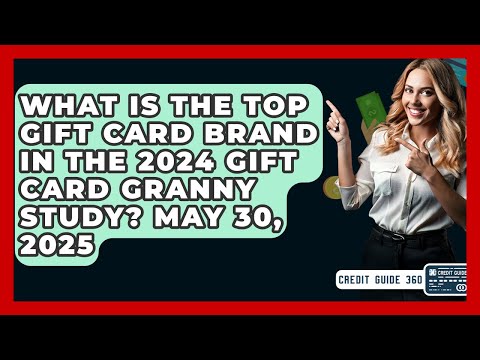 What Is the Top Gift Card Brand in the 2024 Gift Card Granny Study? May 30, 2025