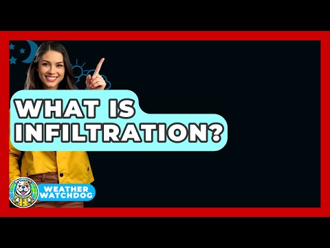What Is Infiltration? - Weather Watchdog