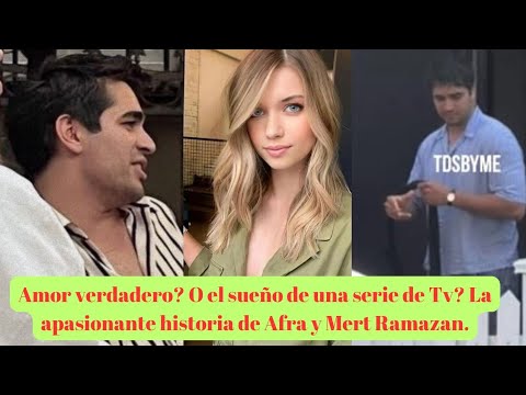 Amor verdadero? O el sueño de una serie de Tv? La apasionante historia de Afra y Mert Ramazan.