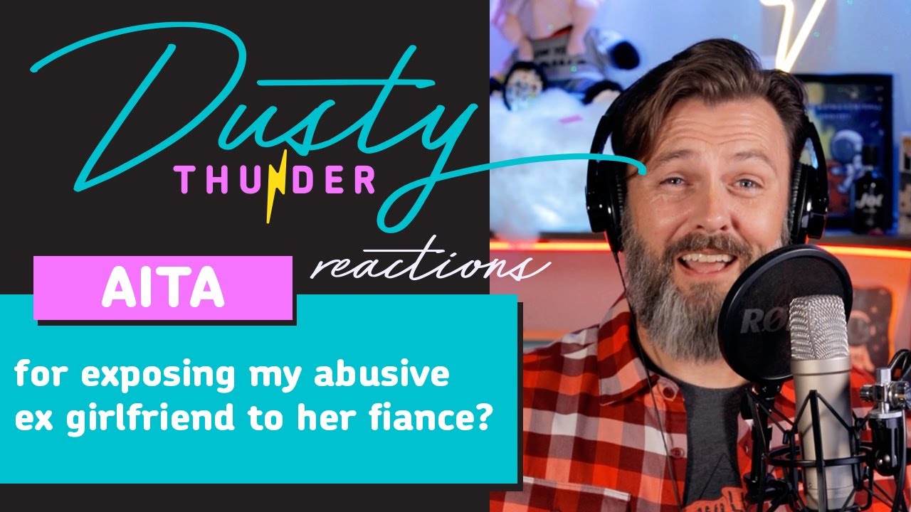 AITA for exposing my abusive ex girlfriend to her fiancé? Dusty Reads & Reacts!