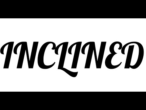 The word 'inclined' Meaning