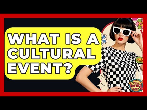 What Is A Cultural Event? - I'm a 60s Baby