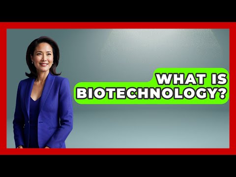 What Is Biotechnology? - Biology For Everyone