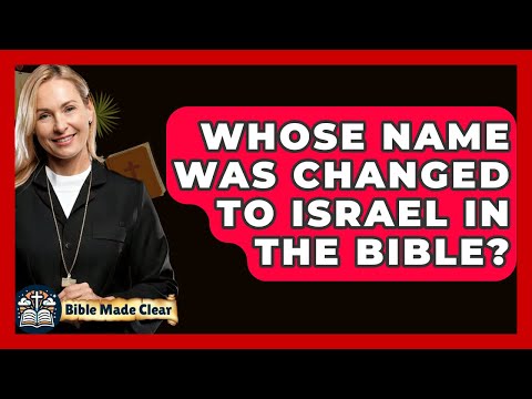 Whose Name Was Changed To Israel In The Bible? - BibleMadeClear.com