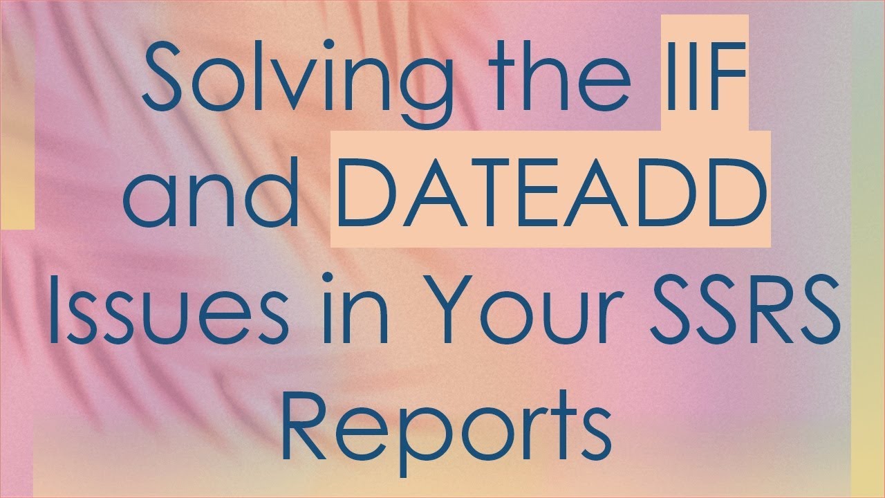 Solving the IIF and DATEADD Issues in Your SSRS Reports