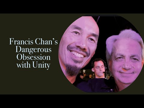 Francis Chan’s Obsession with Unity – Defender's Voice