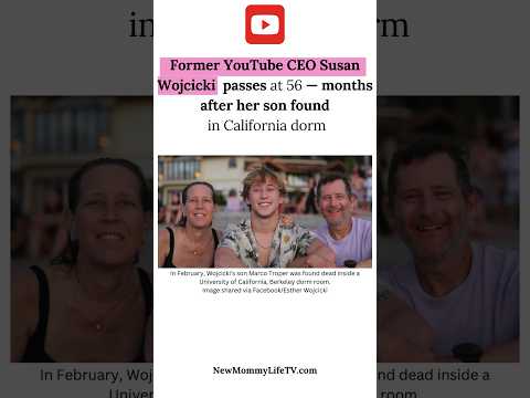 Susan Wojcicki, former YouTube CEO, passed away at 56 — months after son found in dorm room