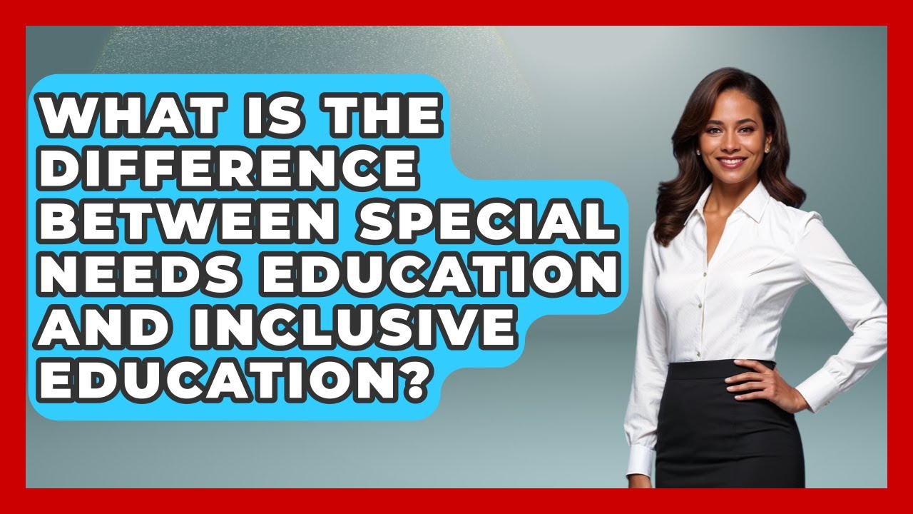 What Is the Difference Between Special Needs Education and Inclusive Education?