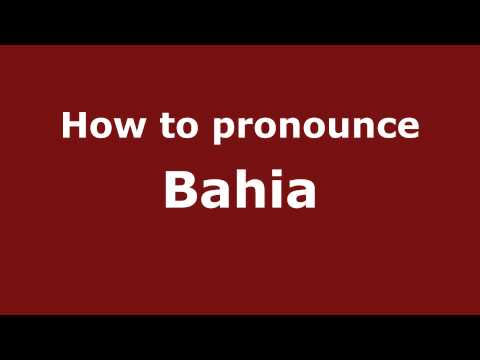 How to Pronounce Bahia - PronounceNames.com