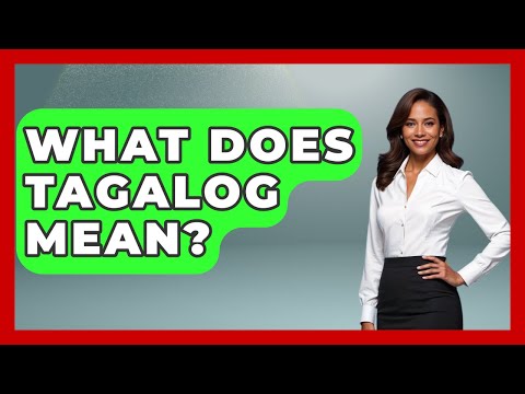 What Does Tagalog Mean? - Exploring Southeast Asia