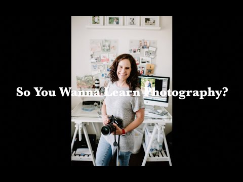 So You Wanna Learn Photography?