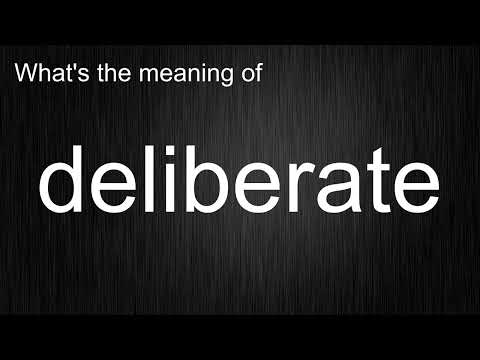 What's the meaning of "deliberate", How to pronounce deliberate?