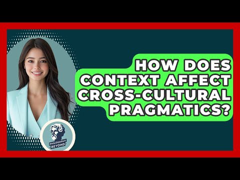 How Does Context Affect Cross-cultural Pragmatics? - Philosophy Beyond