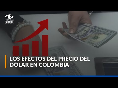 Precio del dólar en Colombia: ¿por qué está subiendo y a quiénes está afectando?