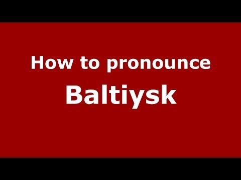 How to pronounce Baltiysk (Russian/Russia) - PronounceNames.com