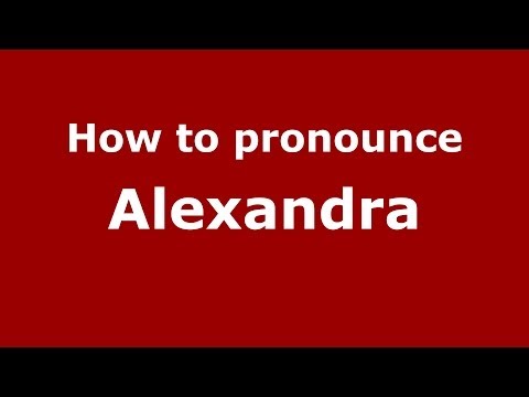 How to pronounce Alexandra (Russian/Russia) - PronounceNames.com