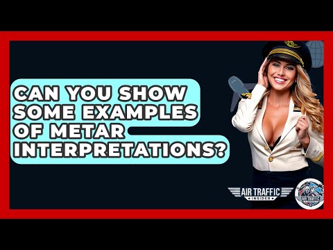 Can You Show Some Examples Of METAR Interpretations? - Air Traffic Insider