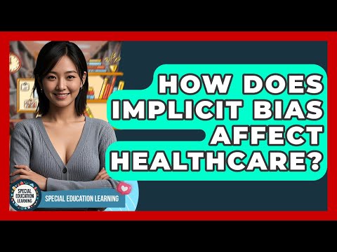 How Does Implicit Bias Affect Healthcare? - Special Education Learning